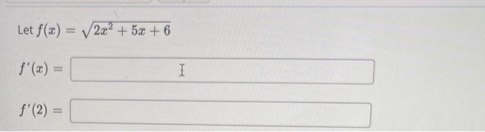 Solved Let f(x)=2x2+5x+6 f′(x)= f′(2)= | Chegg.com