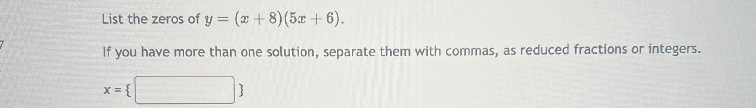 Solved List the zeros of y=(x+8)(5x+6).If you have more than | Chegg.com