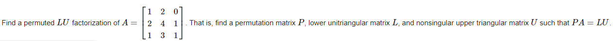 Find a permuted LU ﻿factorization of A=[120241131]. | Chegg.com