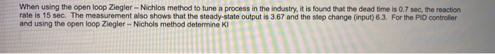 Solved When using the open loop Ziegler - Nichlos method to | Chegg.com