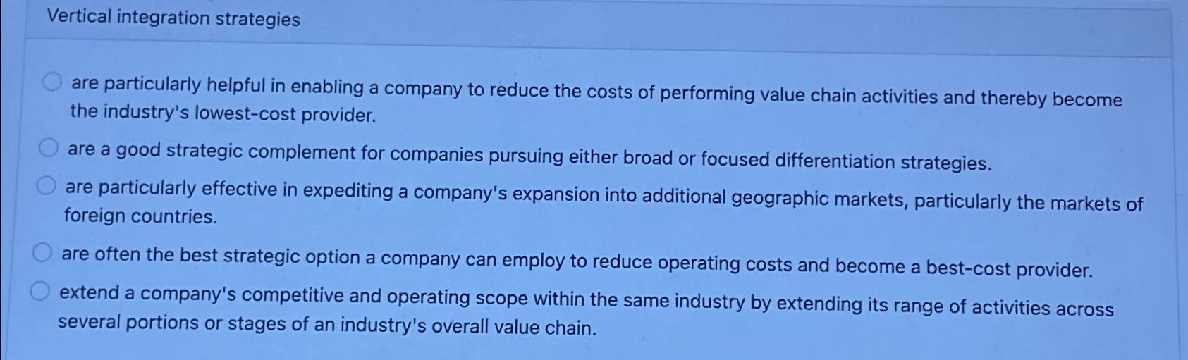 Solved Vertical integration strategiesare particularly | Chegg.com