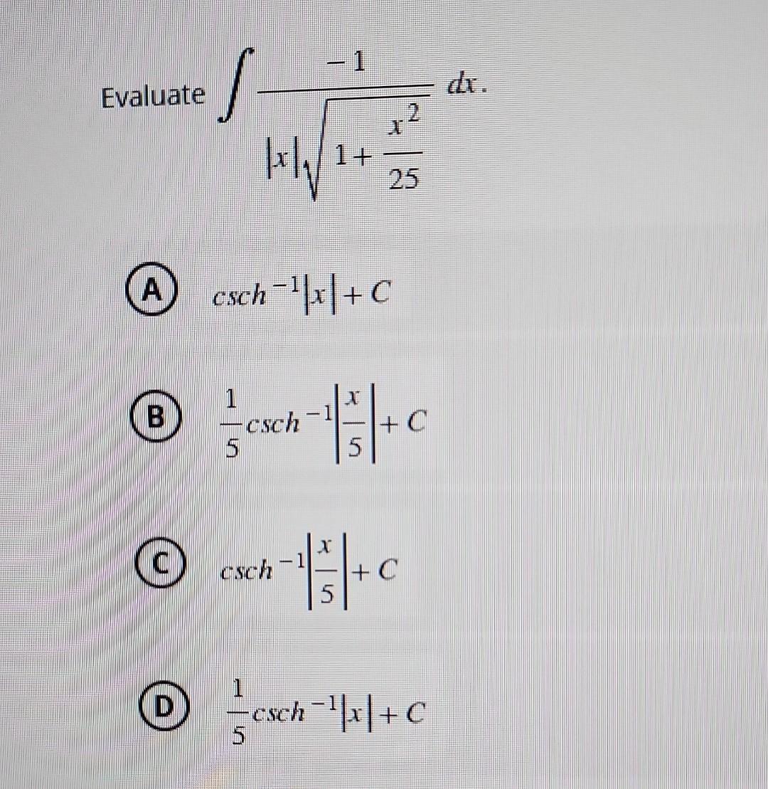 Solved valuate ∫∣x∣1+25x2−1dx (A) csch−1∣x∣+C (B) | Chegg.com