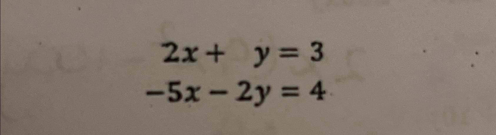 Solved 2x+y=3-5x-2y=4 | Chegg.com