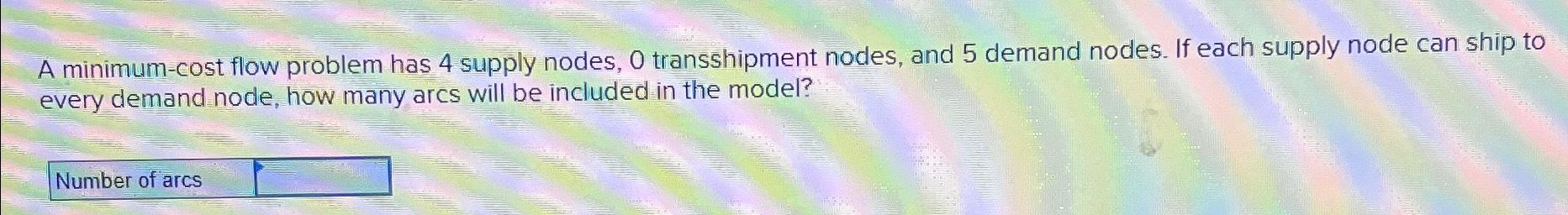 Solved A minimum-cost flow problem has 4 ﻿supply nodes, 0 | Chegg.com