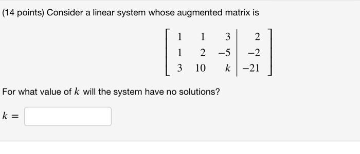 Solved (14 points) Consider a linear system whose augmented | Chegg.com