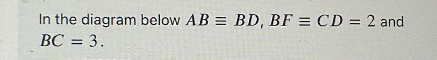 Solved In the diagram below AB=BD,BF=CD=2 ﻿and BC=3. | Chegg.com