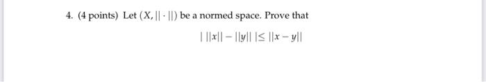 Solved 4. (4 points) Let (X,∥⋅∥) be a normed space. Prove | Chegg.com
