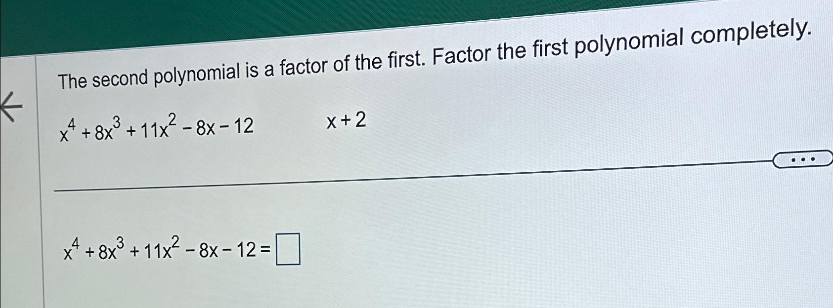 Solved The second polynomial is a factor of the first. | Chegg.com