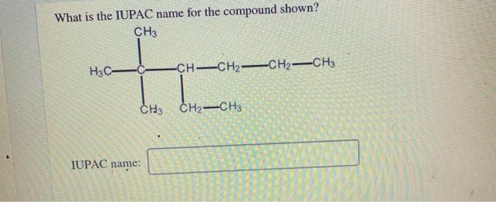Solved What is the IUPAC name for the compound shown? CH3 | Chegg.com
