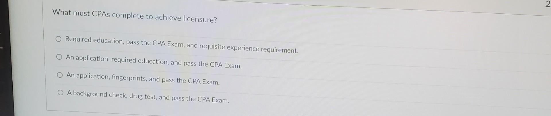 Solved What must CPAs complete to achieve licensure? | Chegg.com