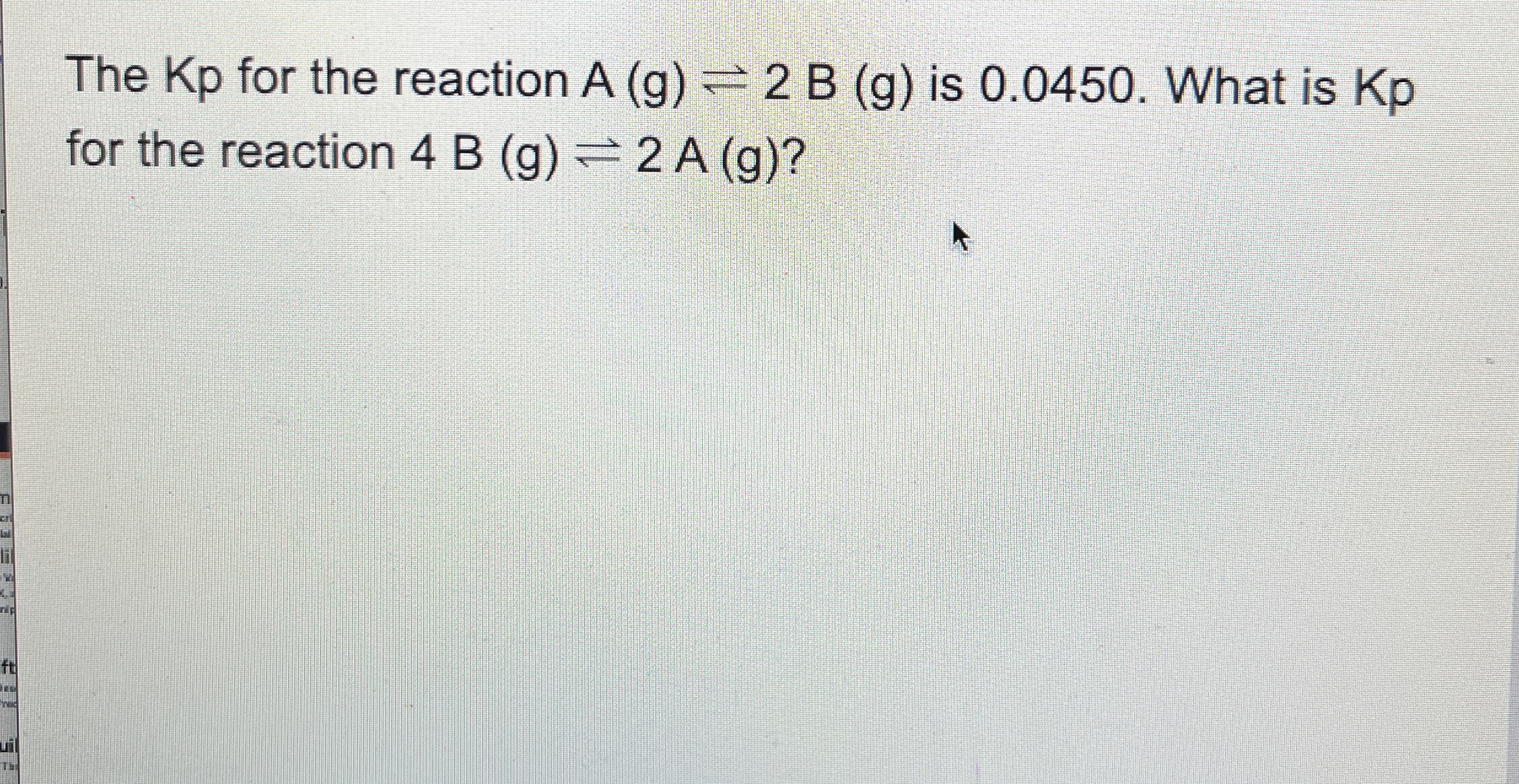 Solved The Kp for the reaction A(g)⇌2B(g) ﻿is 0.0450 . ﻿What | Chegg.com