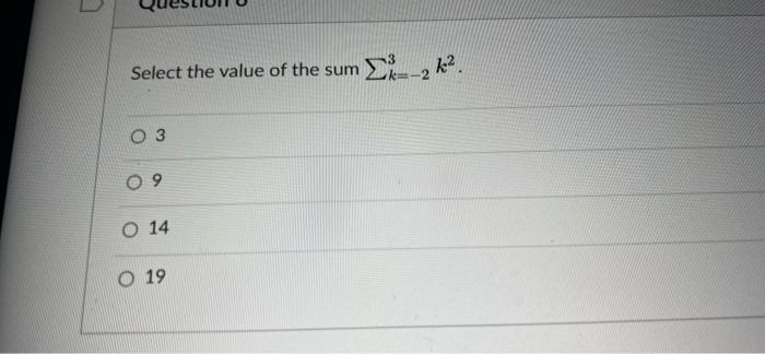 Solved Select the value of the sum O 3 09 O 14 O 19 3 Σ=2 k2 | Chegg.com