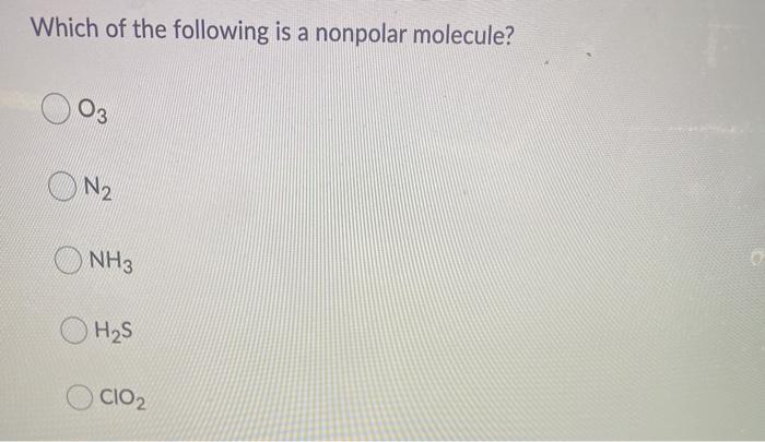 Solved Which of the following is a nonpolar molecule? 03 N2 | Chegg.com