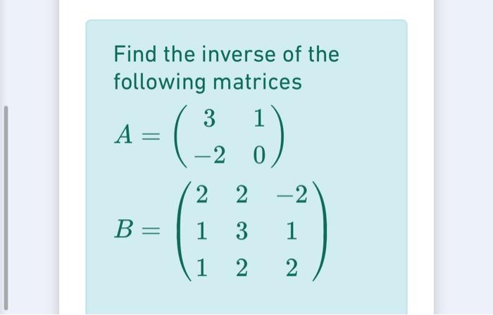Solved Find the inverse of the following matrices | Chegg.com