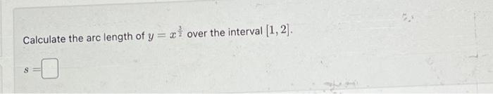 Solved Calculate the arc length of y=x23 over the interval | Chegg.com