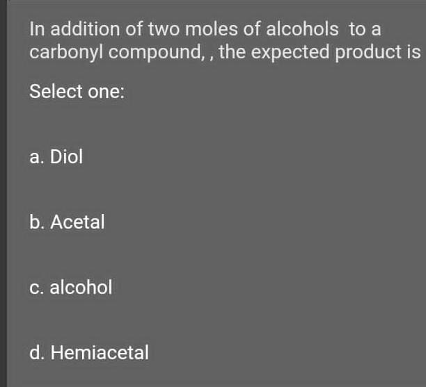 Solved In addition of two moles of alcohols to a carbonyl | Chegg.com