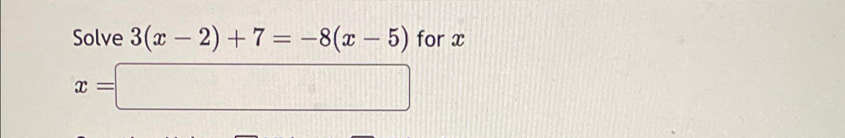 Solved Solve 3(x-2)+7=-8(x-5) ﻿for xx= | Chegg.com