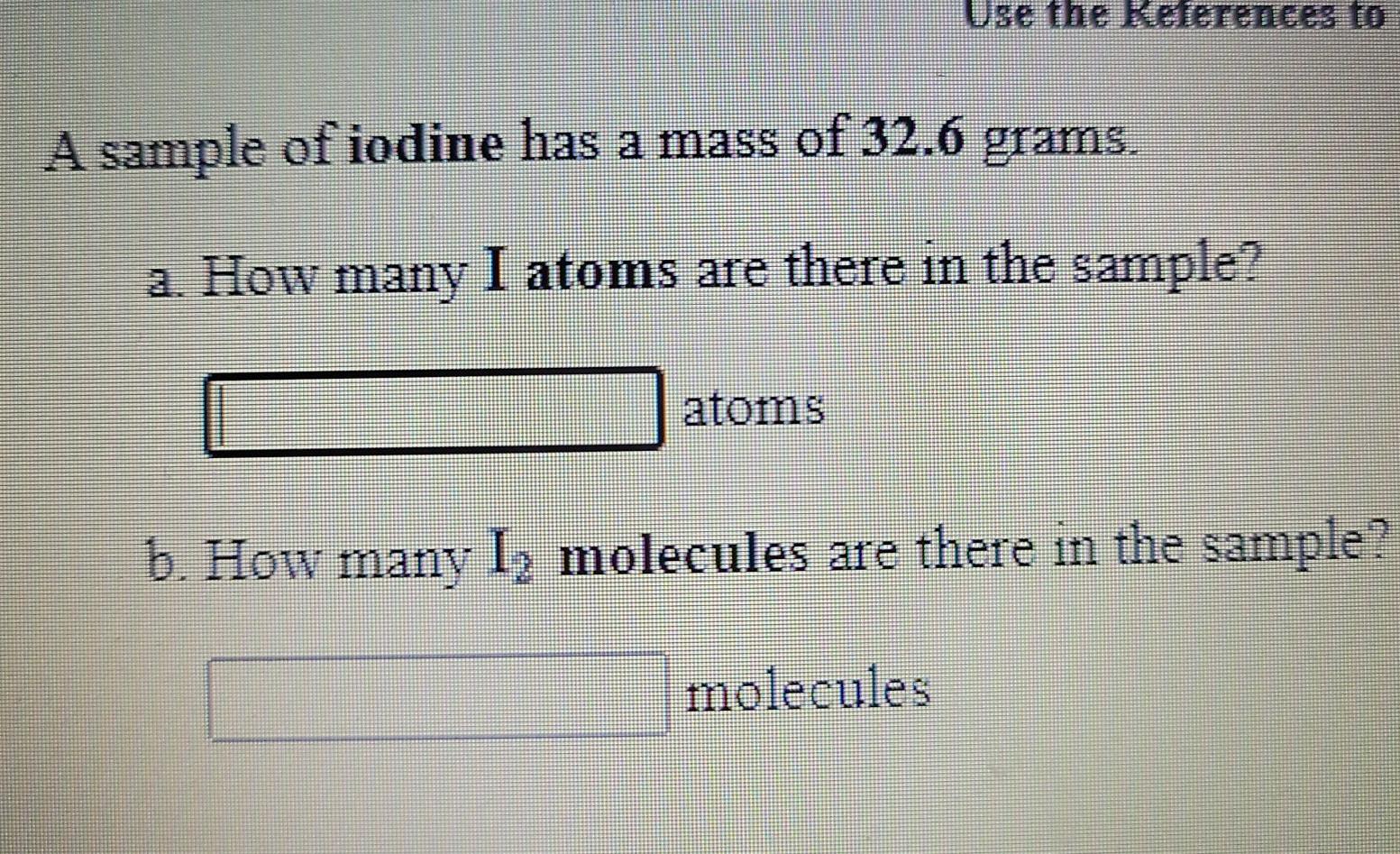 Solved Use the References to A sample of iodine has a mass | Chegg.com