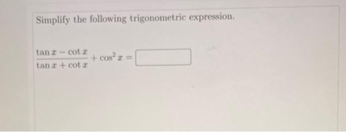 Solved Simplify the following trigonometric expression. | Chegg.com