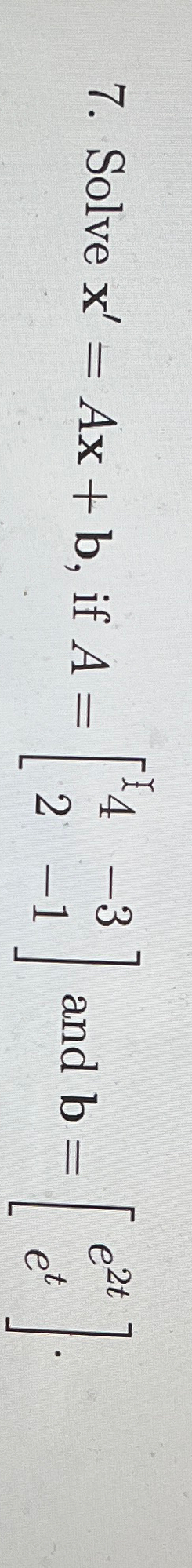 Solved Solve x'=Ax+b, ﻿if A=[4-32-1] ﻿and b=[e2tet]. | Chegg.com