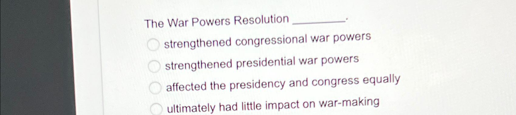 Solved The War Powers Resolutionstrengthened congressional | Chegg.com
