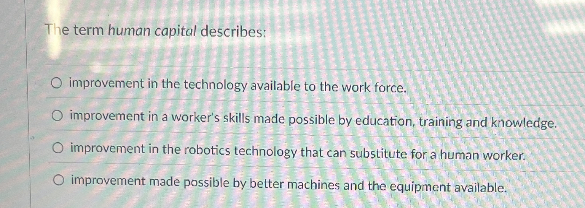 Solved The term human capital describes:improvement in the | Chegg.com