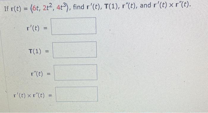 Solved If R T 6t 2t2 4t3 Find R′ T T 1 R′′ T And