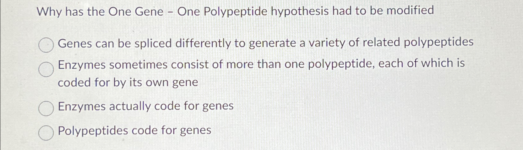 Solved Why has the One Gene - ﻿One Polypeptide hypothesis | Chegg.com