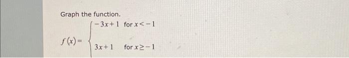 Solved Graph the function. f(x)={−3x+13x+1 for x