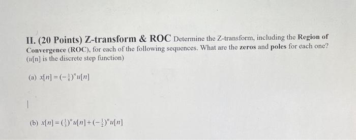 Solved II. (20 Points) Z-transform \& ROC Determine the | Chegg.com