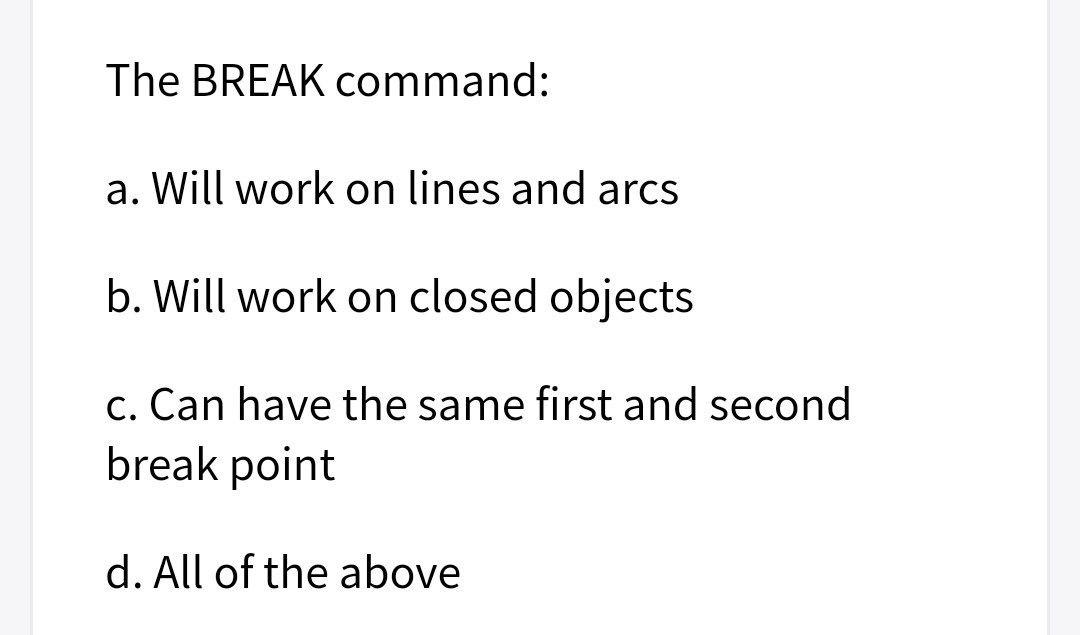 Solved The BREAK command: a. Will work on lines and arcs b. | Chegg.com