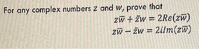 Solved For any complex numbers z and w, prove that | Chegg.com