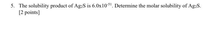Solved 5. The solubility product of Ag2 S is 6.0×10−51. | Chegg.com
