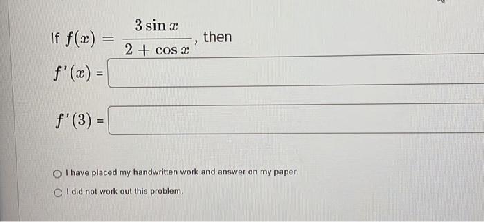 Solved If f(x)=2+cosx3sinx, then f′(x)= f′(3)= I have placed | Chegg.com