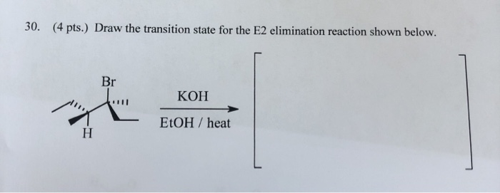 Solved 30. (4 pts.) Draw the transition state for the E2 | Chegg.com