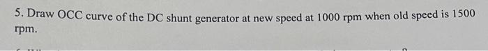 Solved 5. Draw OCC curve of the DC shunt generator at new | Chegg.com