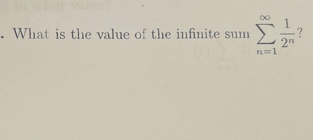 Solved What is the value of the infinite sum ∑n=1∞12n ? | Chegg.com