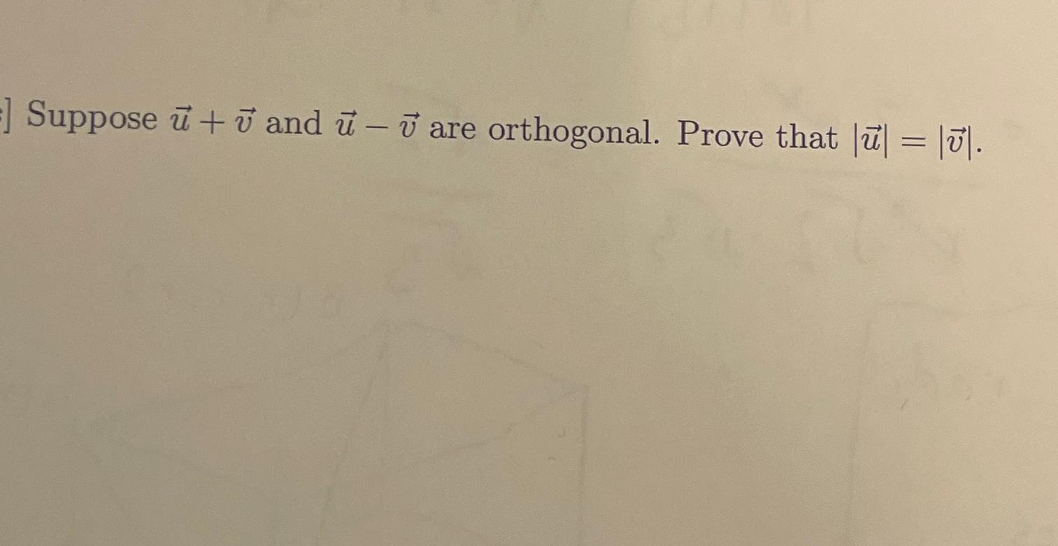 Solved Suppose vec(u)+vec(v) ﻿and vec(u)-vec(v) ﻿are | Chegg.com
