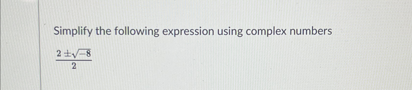 Solved Simplify the following expression using complex | Chegg.com