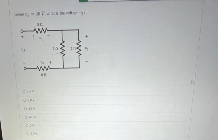 Solved Given vS=20 V, what is the voltage v2 ? 3.6 V 2.0 V | Chegg.com