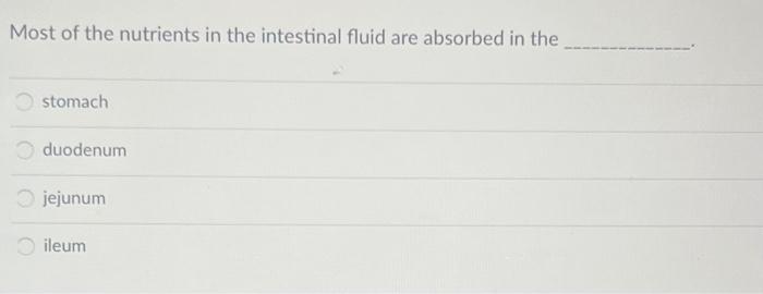 Solved Most of the nutrients in the intestinal fluid are | Chegg.com