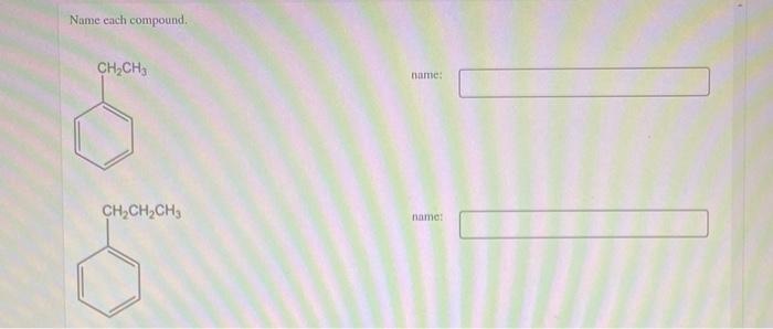 Solved Nome each compound CH2CH3 name: CH,CH,CH namo: | Chegg.com