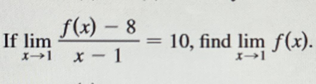 Solved If limx→1f(x)-8x-1=10, ﻿find limx→1f(x). | Chegg.com