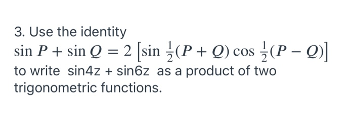 Solved 3. Use the identity sin P + sin Q = 2 (sin į(P +Q) | Chegg.com