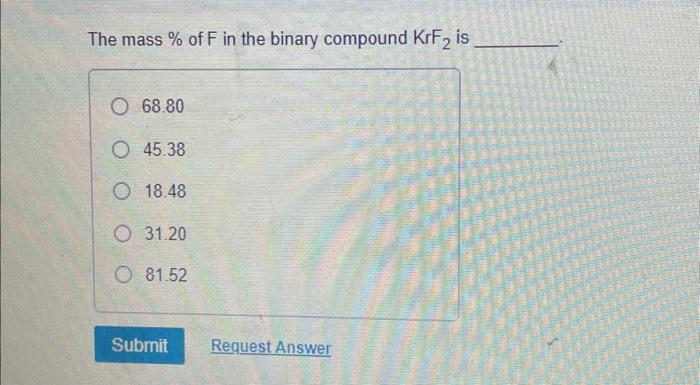 Solved The mass % of F in the binary compound KrF2 is 68.80 | Chegg.com