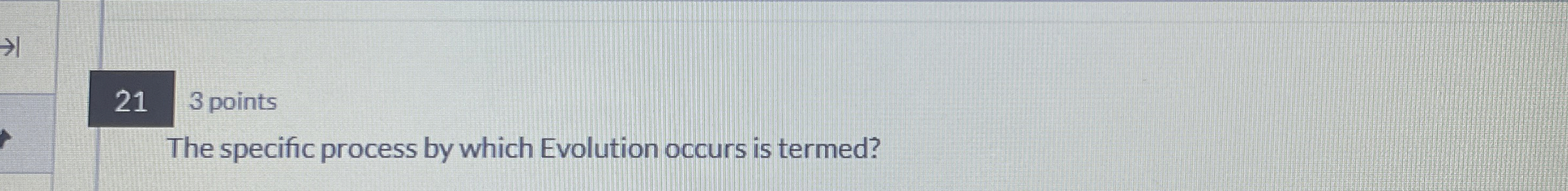 Solved 21 3 ﻿pointsThe specific process by which Evolution | Chegg.com