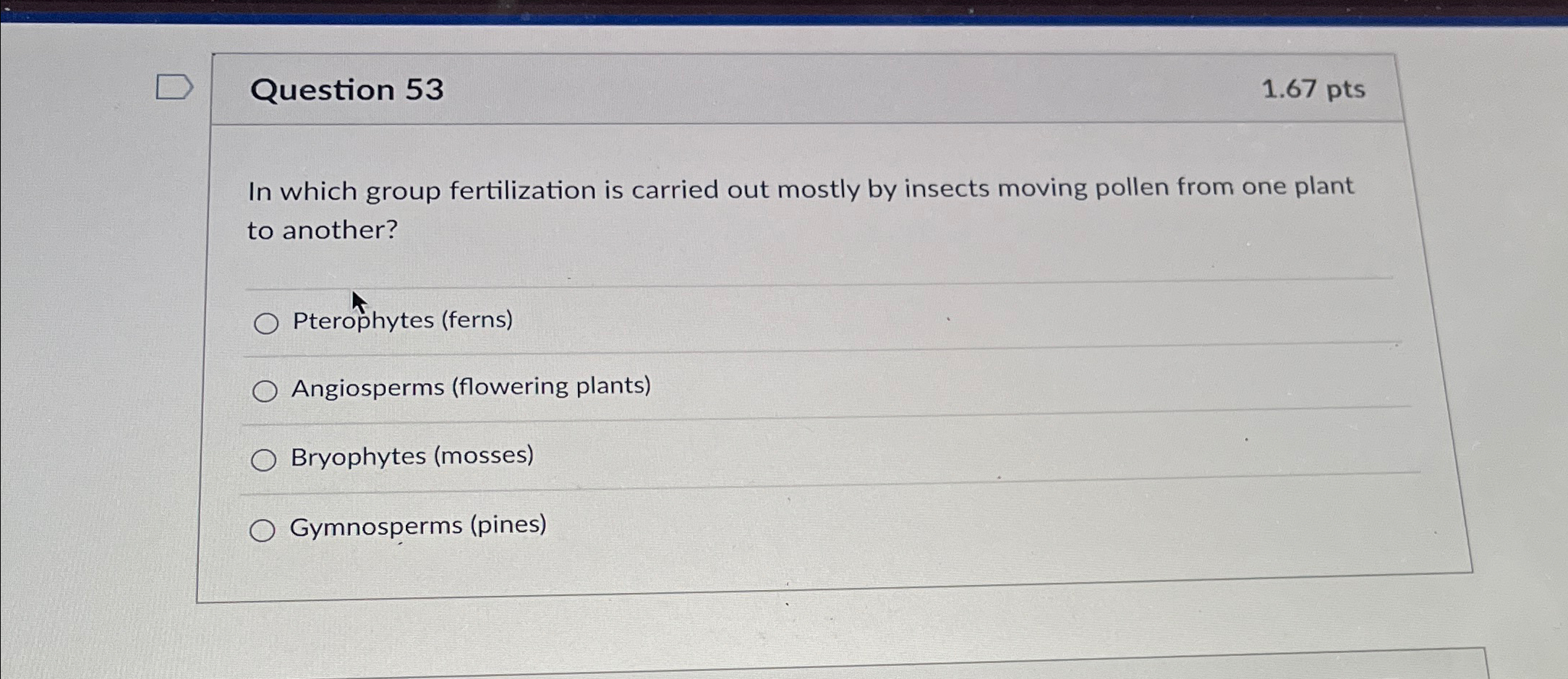 Solved Question 53 1.67pts ﻿In which group fertilization is | Chegg.com