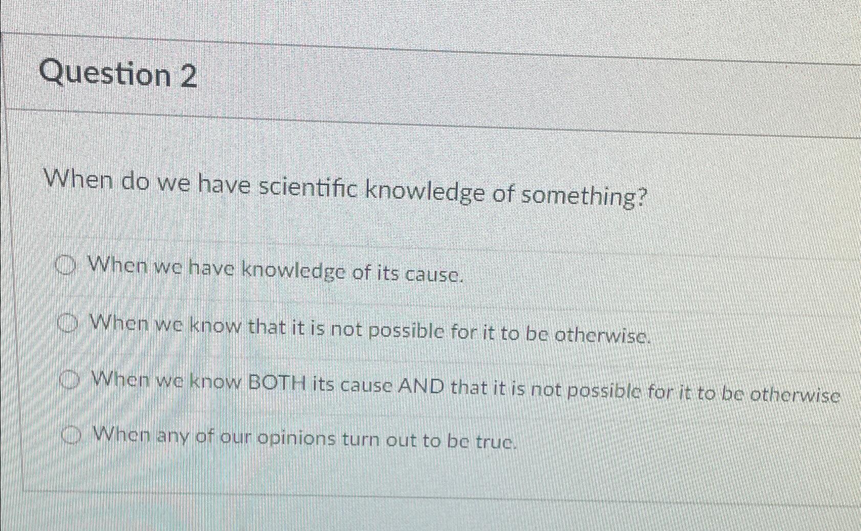 Solved Question 2When do we have scientific knowledge of | Chegg.com