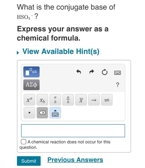 Solved What is the conjugate base of HSO4−? Express your | Chegg.com