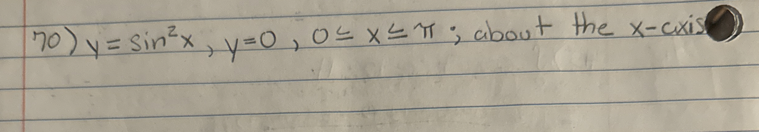 Solved y=sin2x,y=0,0≤x≤π; about the x-axisPlease solve and | Chegg.com